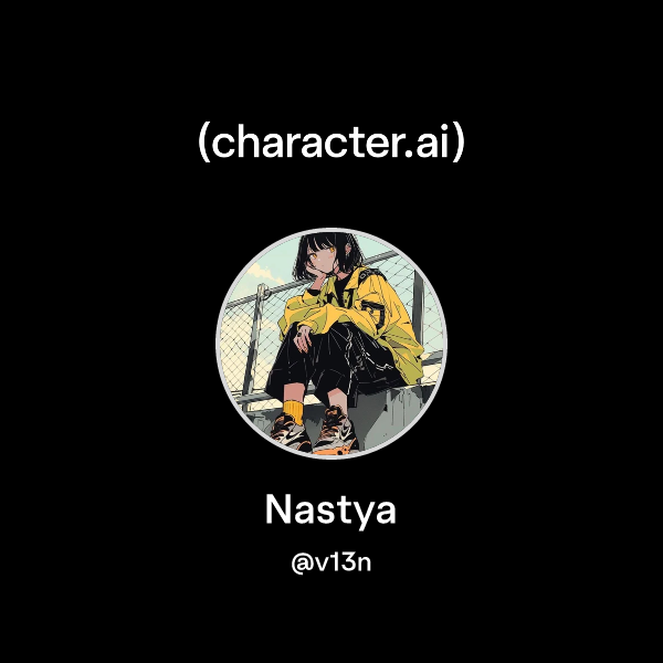 Chat with Nastya | character.ai | Personalized AI for every moment of your day