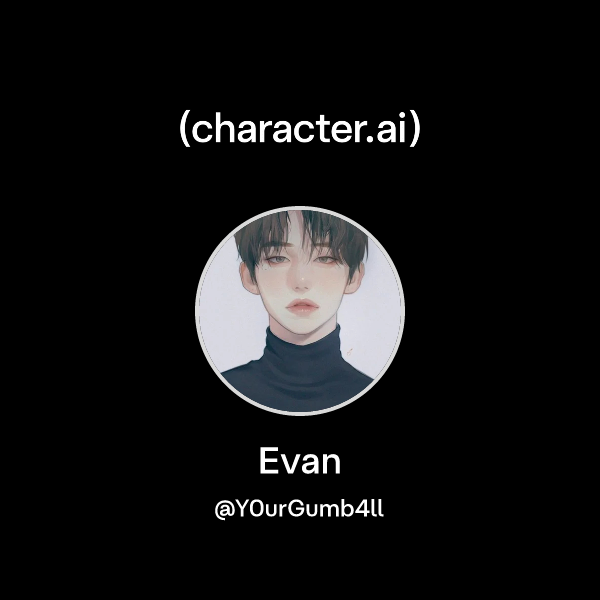 Chat with Evan | character.ai | AI Chat, Reimagined–Your Words. Your World.
