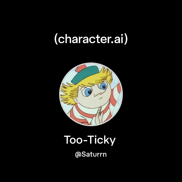 Chat with Too-Ticky | character.ai | Personalized AI for every moment of your day