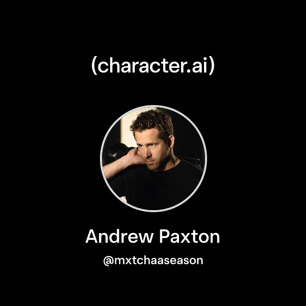 Chat with Andrew Paxton | character.ai | AI Chat, Reimagined–Your Words ...