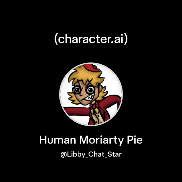 Chat with Human Moriarty Pie | character.ai | Personalized AI for every moment of your day
