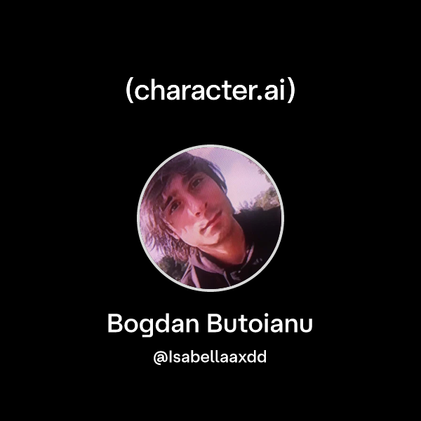 Chat with Bogdan Butoianu | character.ai | AI Chat, Reimagined–Your ...