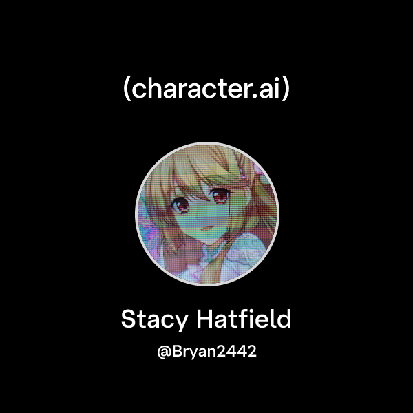Chat with Stacy Hatfield | character.ai | Personalized AI for every ...
