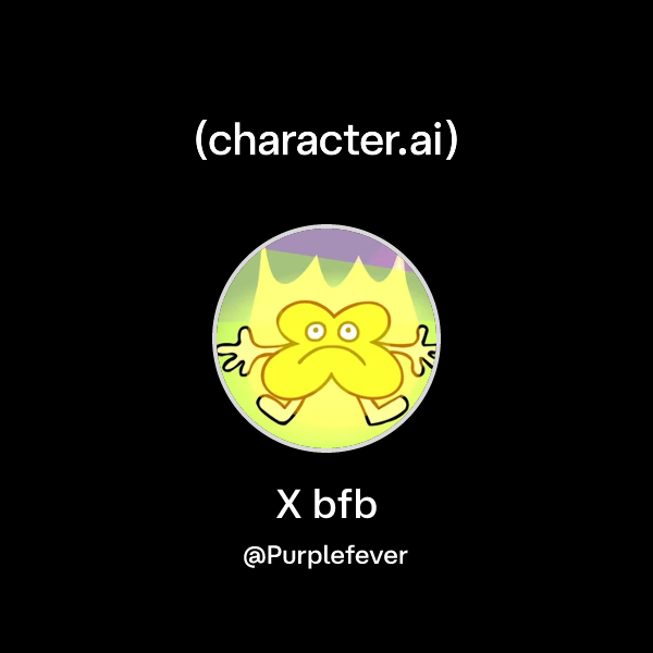 Chat with X bfb | character.ai | Personalized AI for every moment of ...