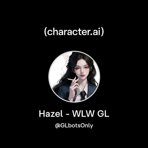 Chat with Hazel - WLW GL | character.ai | AI Chat, Reimagined–Your Words. Your World.