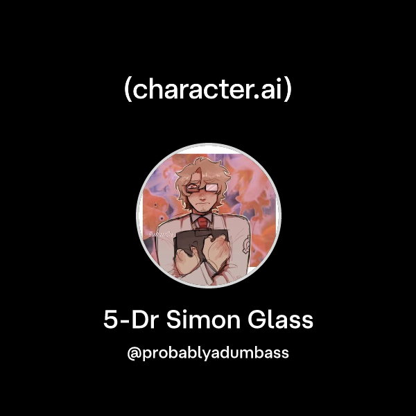 Chat with 5-Dr Simon Glass | character.ai | AI Chat, Reimagined–Your ...