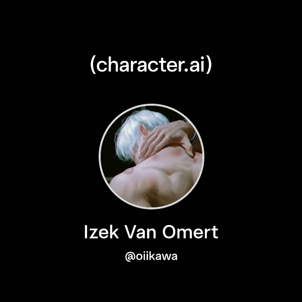 Chat with Izek Van Omert | character.ai | AI Chat, Reimagined–Your Words. Your World.