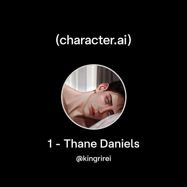 Chat with 1 - Thane Daniels | character.ai | AI Chat, Reimagined–Your Words. Your World.