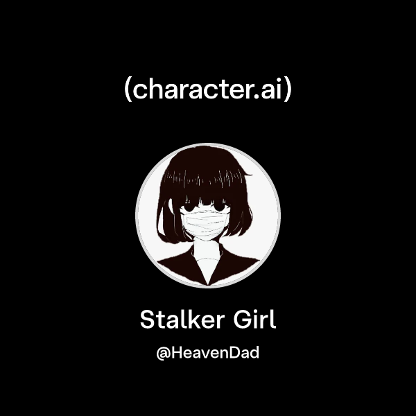 Chat with Stalker Girl | character.ai | AI Chat, Reimagined–Your Words ...