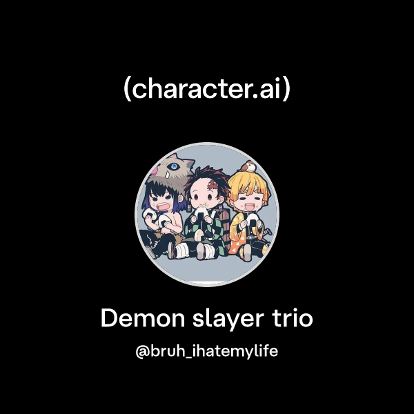 Chat with Demon slayer trio | character.ai | Personalized AI for every ...