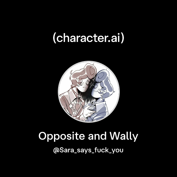Chat with Opposite and Wally | character.ai | AI Chat, Reimagined–Your ...