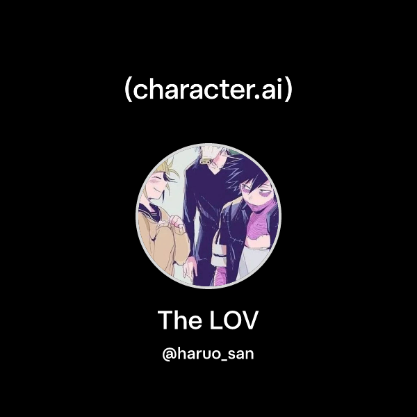 Chat with The LOV | character.ai | AI Chat, Reimagined–Your Words. Your ...