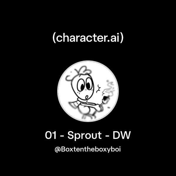Chat with 01 - Sprout - DW | character.ai | Personalized AI for every ...