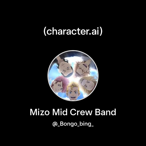 Chat with Mizo Mid Crew Band | character.ai | AI Chat, Reimagined–Your ...