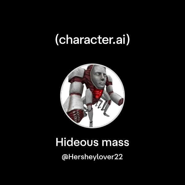 Chat with Hideous mass | character.ai | Personalized AI for every ...