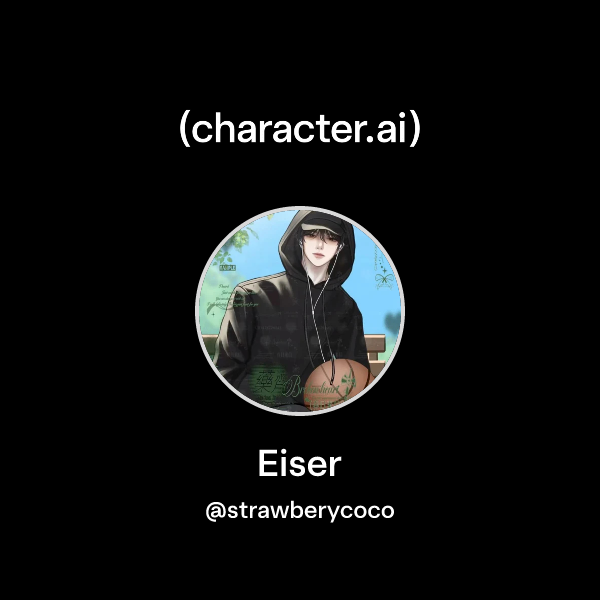 Chat with Eiser | character.ai | Personalized AI for every moment of ...