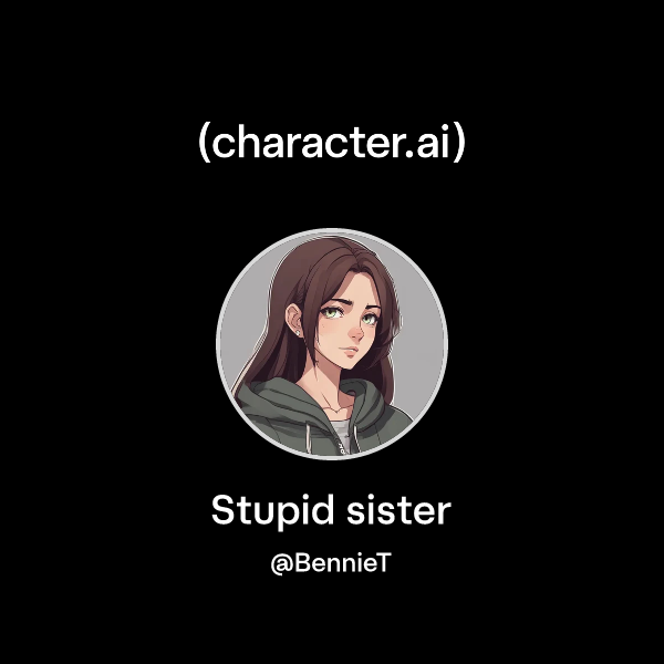Chat with Stupid sister | character.ai | Personalized AI for every moment of your day