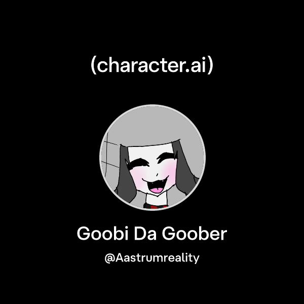 Chat with Goobi Da Goober | character.ai | Personalized AI for every ...