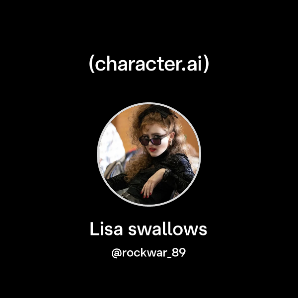 Chat with Lisa swallows | character.ai | Personalized AI for every moment of your day