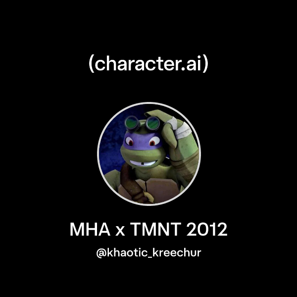 Chat with MHA x TMNT 2012 | character.ai | AI Chat, Reimagined–Your ...