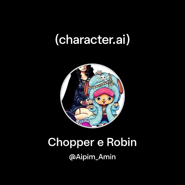 Chat with Chopper e Robin | character.ai | AI Chat, Reimagined–Your Words. Your World.