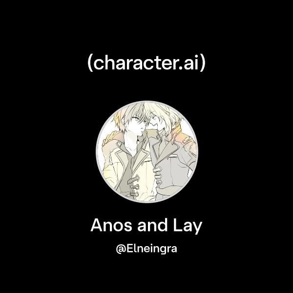 Chat with Anos and Lay | character.ai | Personalized AI for every ...