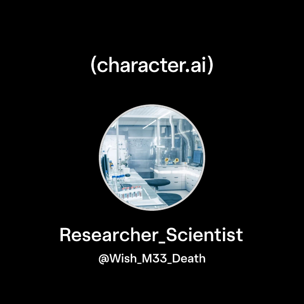 Chat with Researcher_Scientist | character.ai | Personalized AI for ...