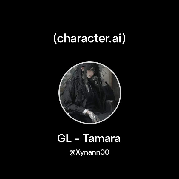 Chat with GL - Tamara | character.ai | AI Chat, Reimagined–Your Words ...