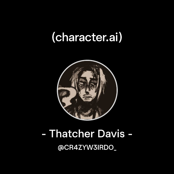 Chat with - Thatcher Davis - | character.ai | AI Chat, Reimagined–Your ...