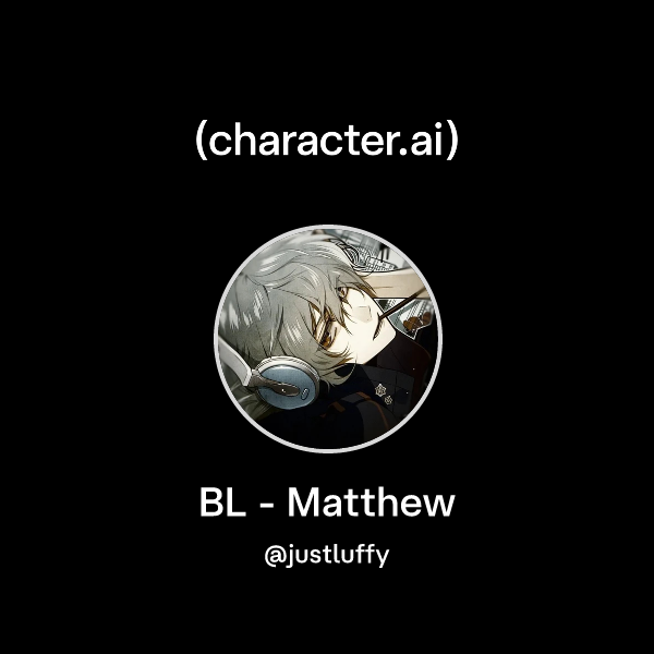 Chat with BL - Matthew | character.ai | AI Chat, Reimagined–Your Words ...