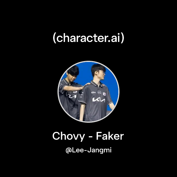 Chat with Chovy - Faker | character.ai | Personalized AI for every moment of your day