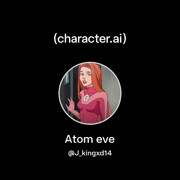 Chat with Atom eve | character.ai | AI Chat, Reimagined–Your Words ...