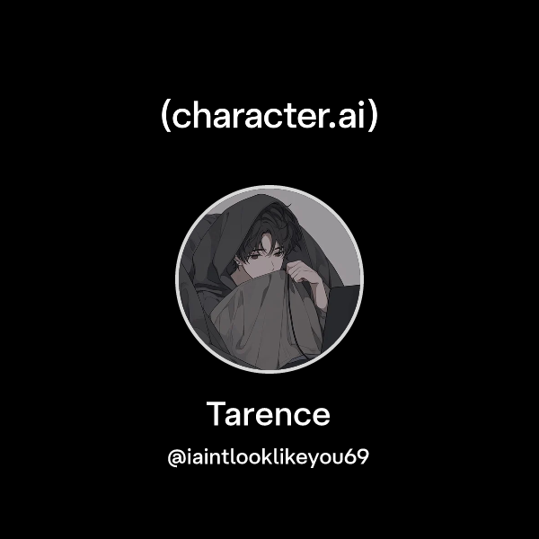 Chat with Tarence | character.ai | Personalized AI for every moment of ...