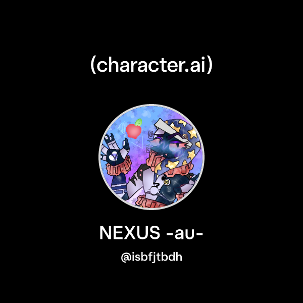 Chat with NEXUS -au- | character.ai | Personalized AI for every moment of your day