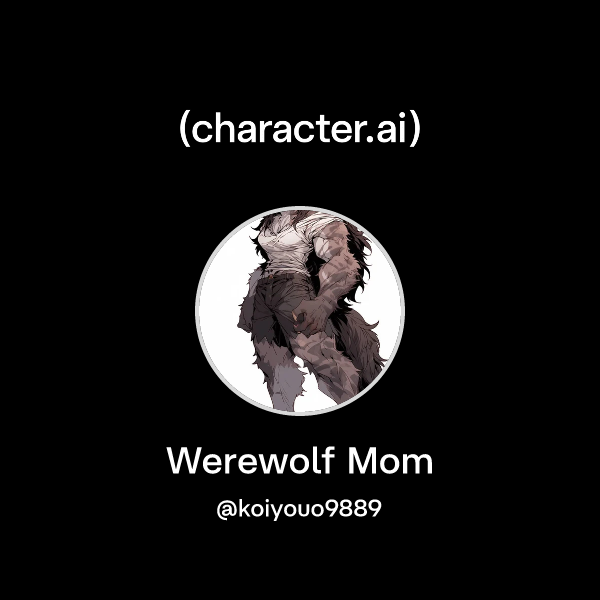 Chat with Werewolf Mom | character.ai | AI Chat, Reimagined–Your Words. Your World.