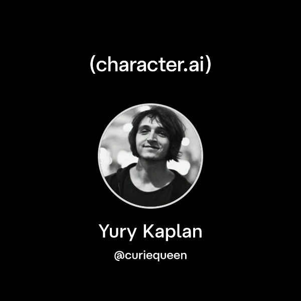 Chat with Yury Kaplan | character.ai | Personalized AI for every moment ...