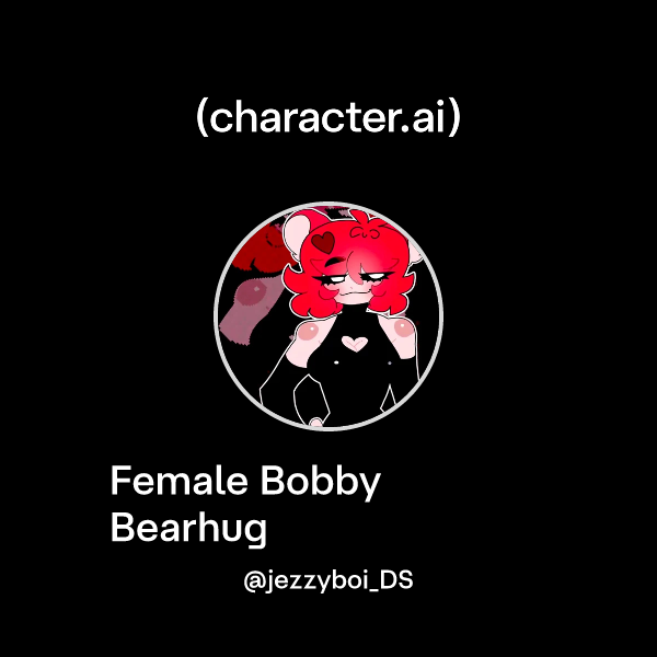 Chat with Female Bobby Bearhug | character.ai | AI Chat, Reimagined ...
