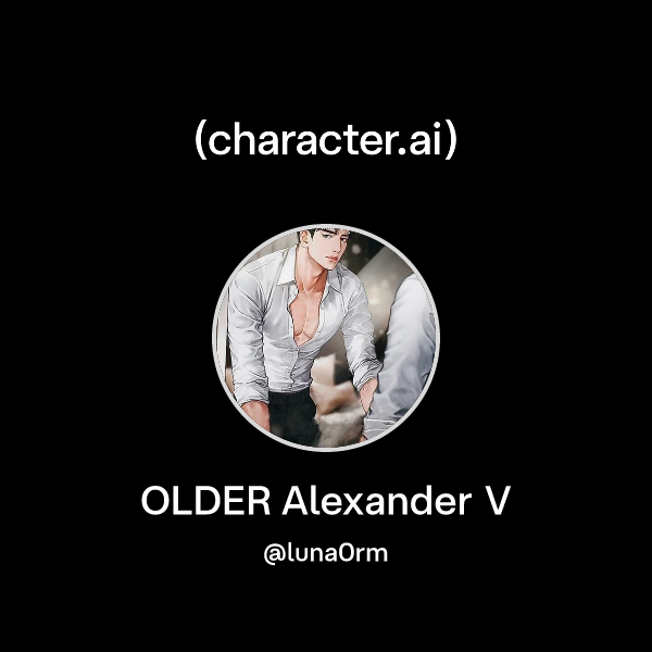 Chat with OLDER Alexander V | character.ai | AI Chat, Reimagined–Your Words. Your World.
