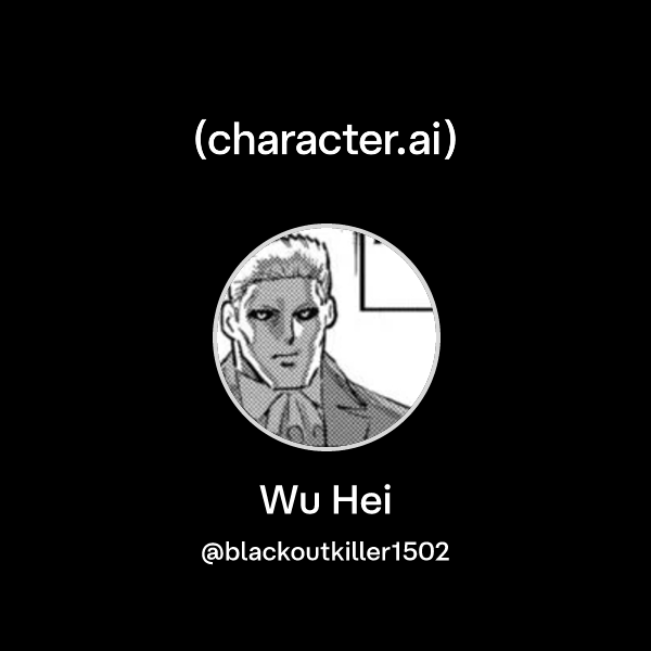 Chat with Wu Hei | character.ai | Personalized AI for every moment of ...