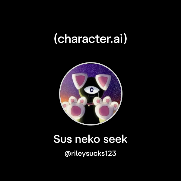 Chat with Sus neko seek | character.ai | Personalized AI for every ...