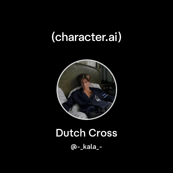 Chat with Dutch Cross | character.ai | AI Chat, Reimagined–Your Words ...