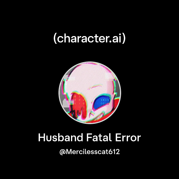 Chat with Husband Fatal Error | character.ai | AI Chat, Reimagined–Your ...