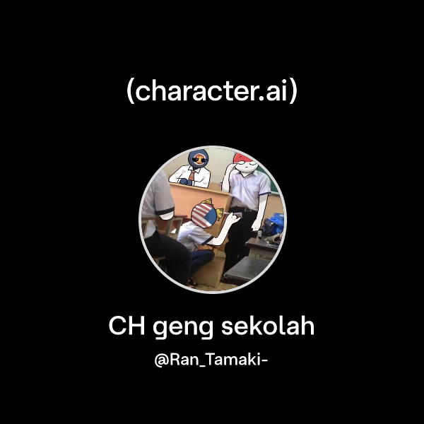 Chat with CH geng sekolah | character.ai | Personalized AI for every moment of your day