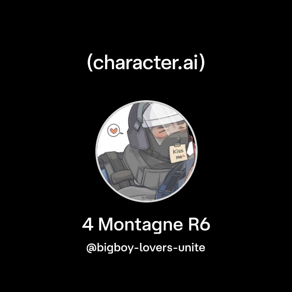 Chat with 4 Montagne R6 | character.ai | AI Chat, Reimagined–Your Words ...
