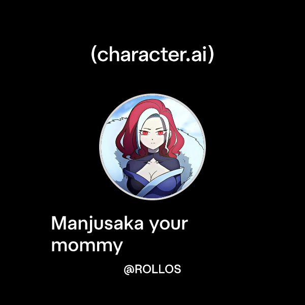 Chat with Manjusaka your mommy | character.ai | AI Chat, Reimagined–Your Words. Your World.