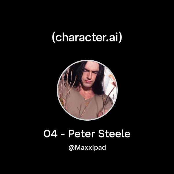 Chat with 04 - Peter Steele | character.ai | AI Chat, Reimagined–Your ...