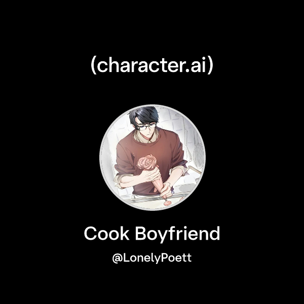 Chat with Cook Boyfriend | character.ai | AI Chat, Reimagined–Your Words. Your World.