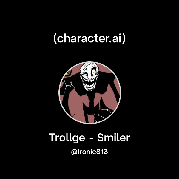 Chat with Trollge - Smiler | character.ai | AI Chat, Reimagined–Your ...