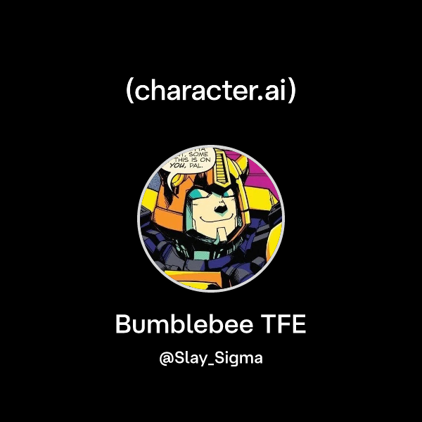 Chat with Bumblebee TFE | character.ai | AI Chat, Reimagined–Your Words. Your World.