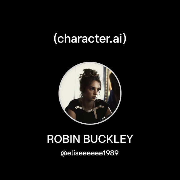 Chat with ROBIN BUCKLEY | character.ai | AI Chat, Reimagined–Your Words ...